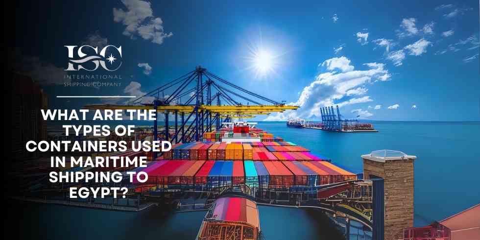Types of Containers in Maritime Shipping to Egypt | ISC