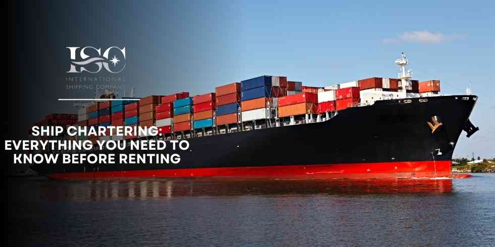 Ship Chartering Guide: Everything You Need to Know | ISC